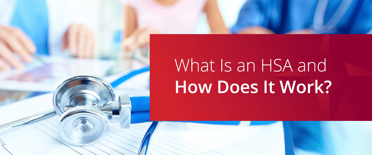 What Is a Health Savings Account (HSA) and How Does It Work?